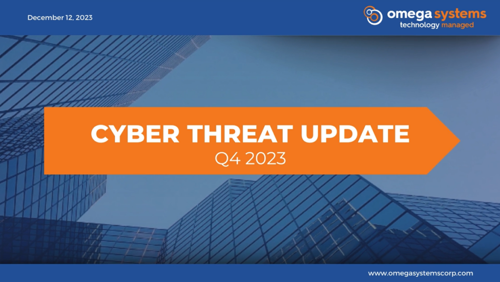 Cybersecurity Threat Update Video: Q4 2023 | Omega Systems